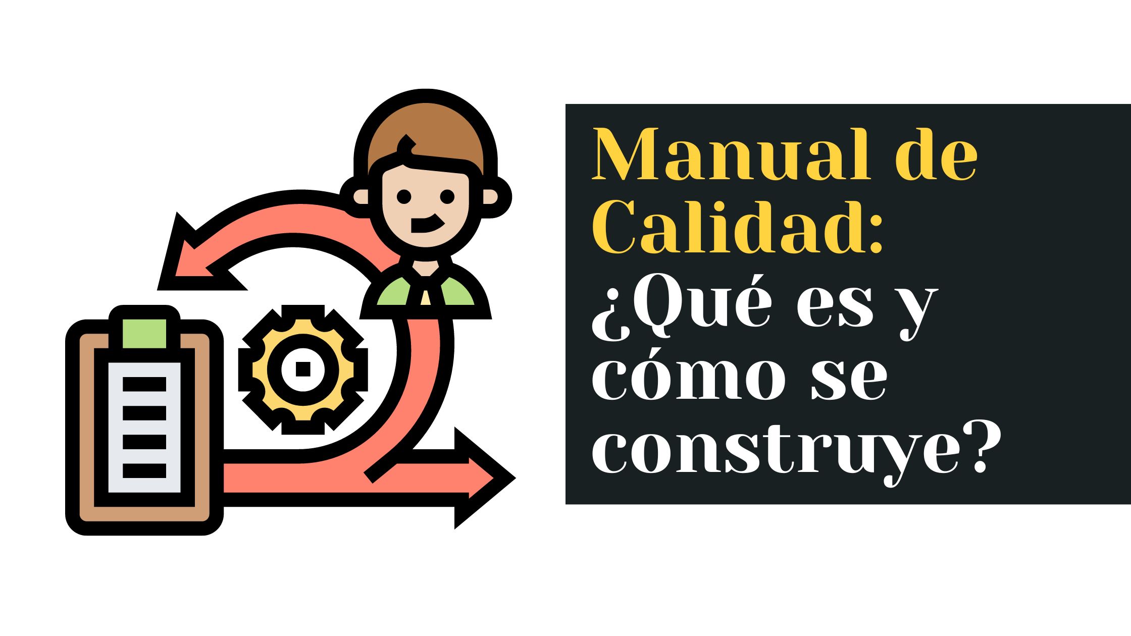 El Manual de Calidad: ¿Qué es y cómo se construye?